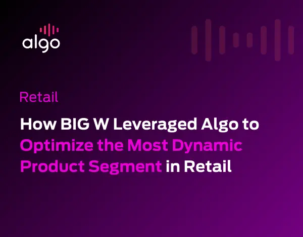 How BIG W Leveraged Algo to Optimize the Most Dynamic Product Segment in Retail - Algo