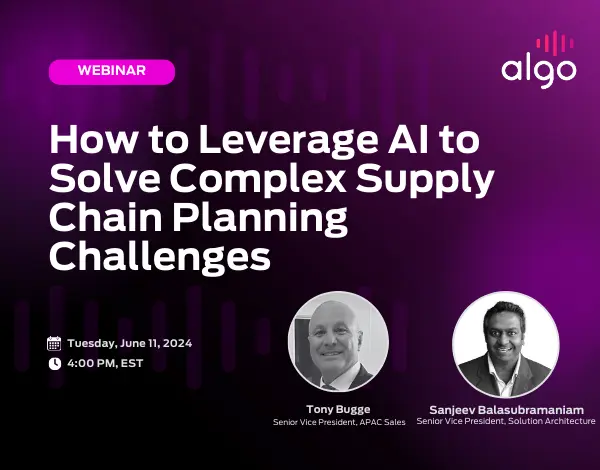 Webinar: How to Leverage AI to Solve Complex Supply Chain Planning Challenges - Algo